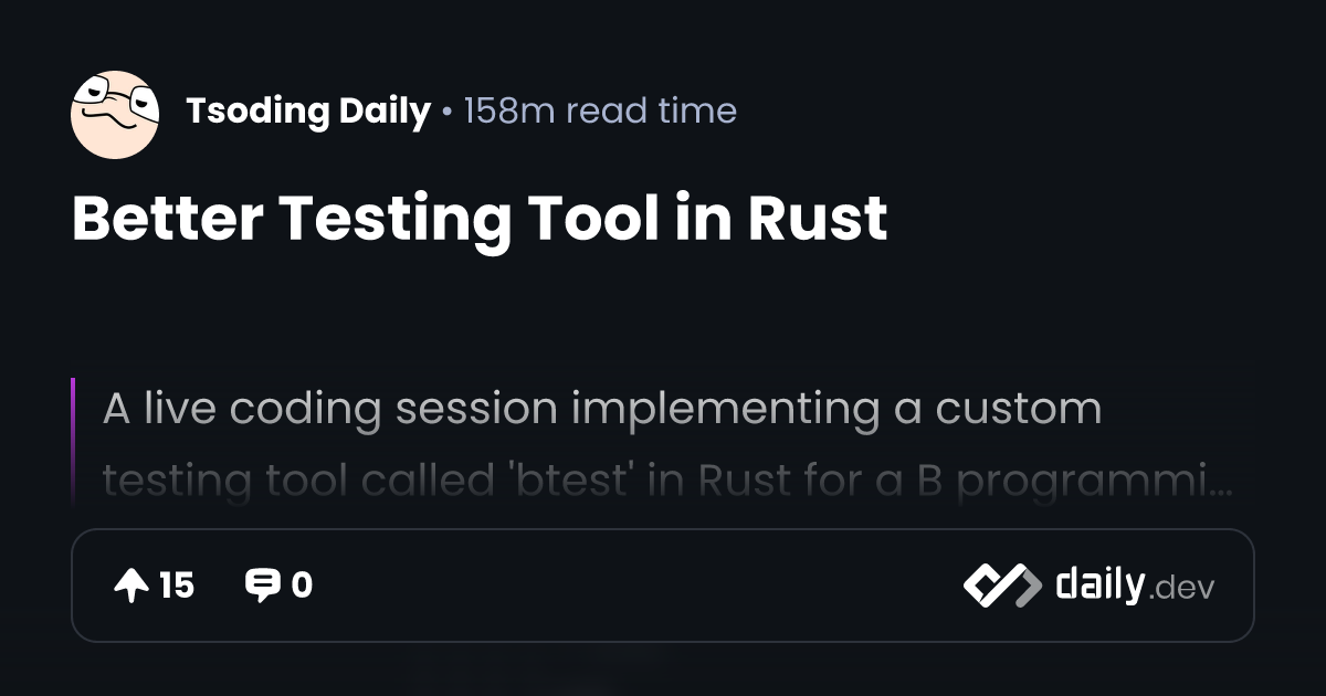 Better Testing Tool in Rust | daily.dev