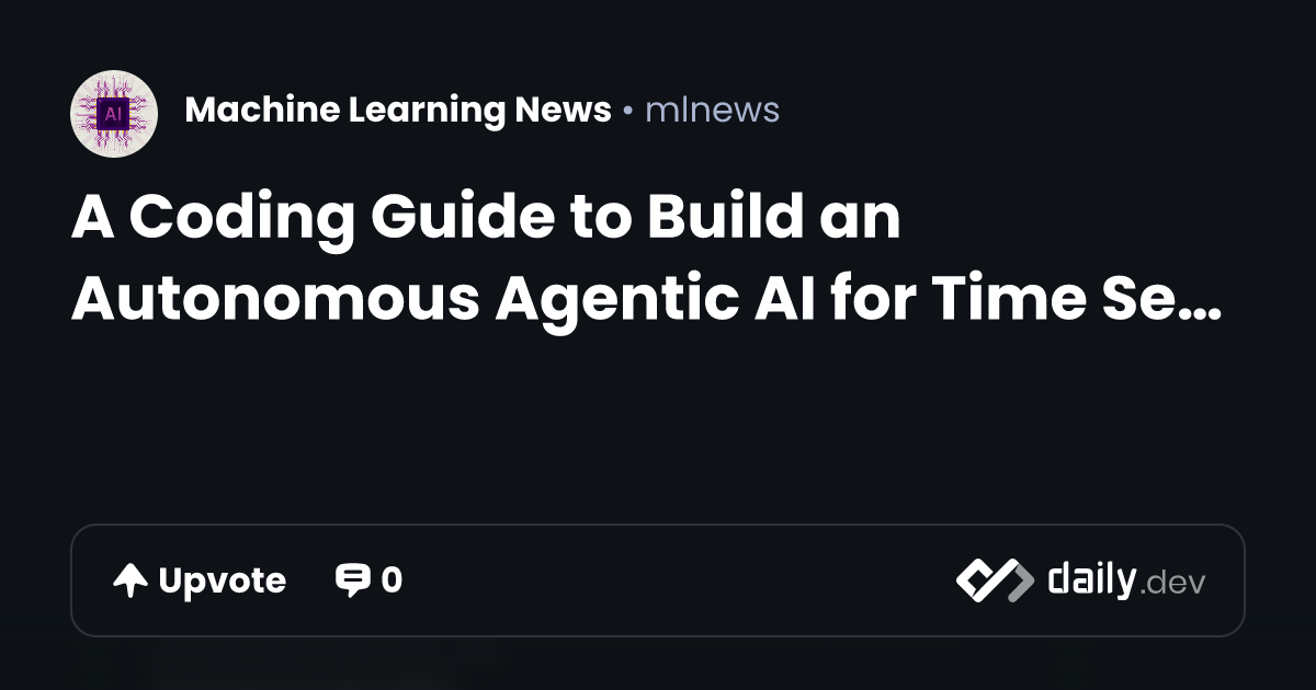 A Coding Guide to Build an Autonomous Agentic AI for Time Series ...