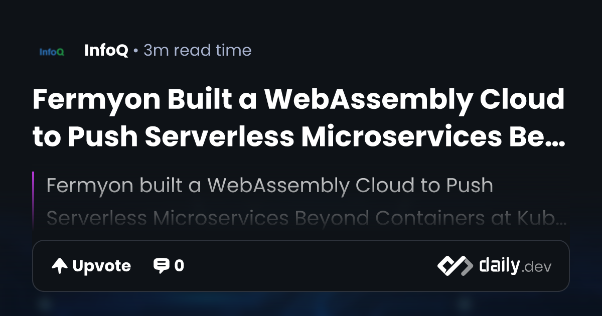 Fermyon Built a WebAssembly Cloud to Push Serverless Microservices ...
