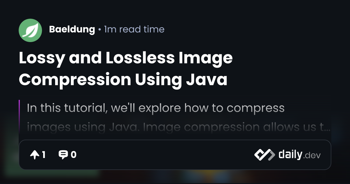 Lossy and Lossless Image Compression Using Java | daily.dev
