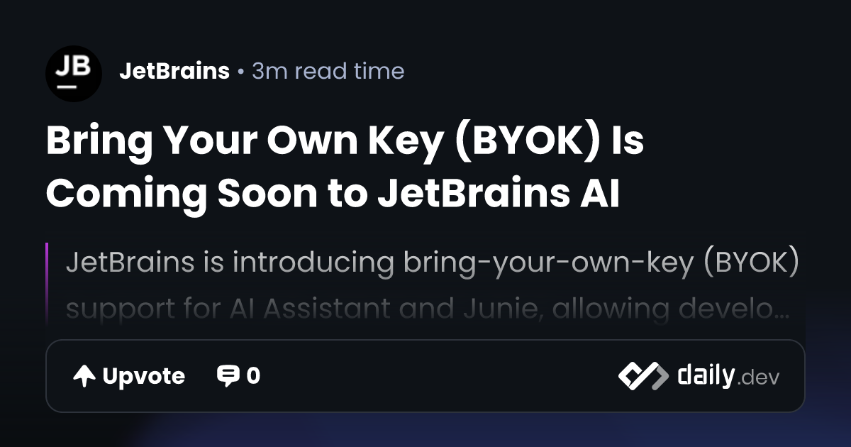 Bring Your Own Key (BYOK) Is Coming Soon to JetBrains AI | daily.dev