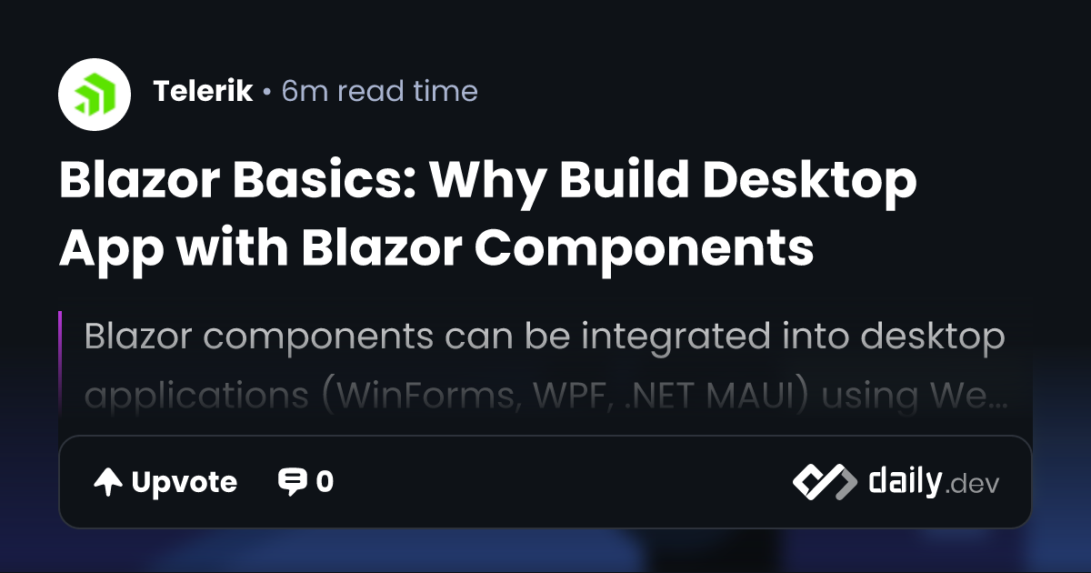Blazor Basics: Why Build Desktop App with Blazor Components | daily.dev