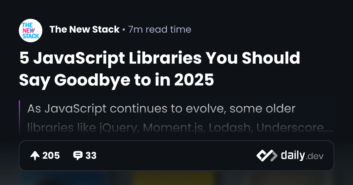 5 JavaScript Libraries You Should Say Goodbye to in 2025 | daily.dev 5 JavaScript Libraries You Should Say Goodbye to in 2025 | daily.dev