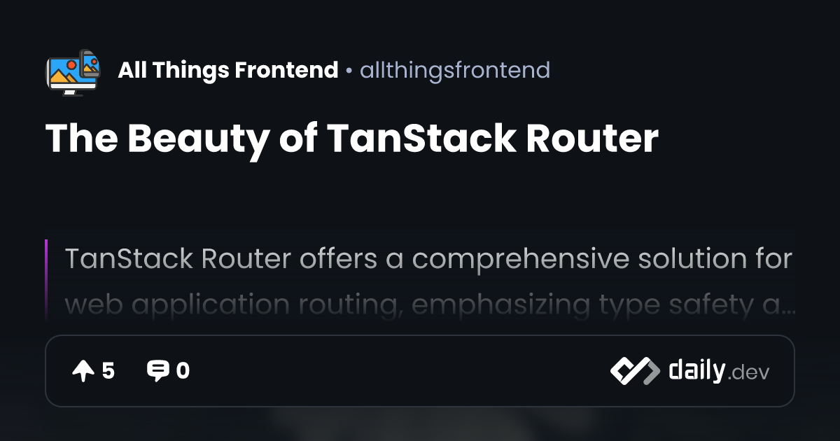 The Beauty of TanStack Router | daily.dev