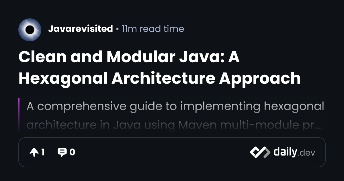 Clean and Modular Java: A Hexagonal Architecture Approach | daily.dev