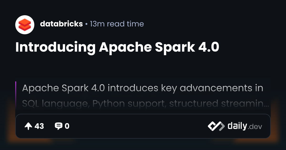 Introducing Apache Spark 4.0 | daily.dev