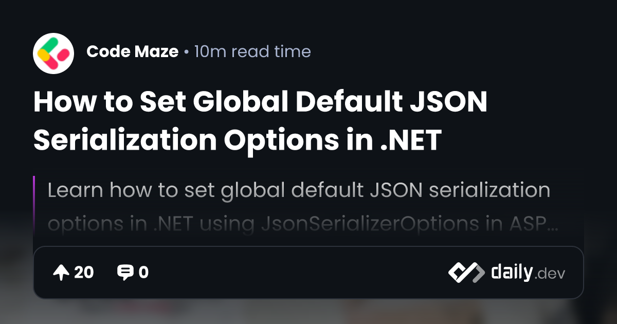 How to Set Global Default JSON Serialization Options in .NET | daily.dev