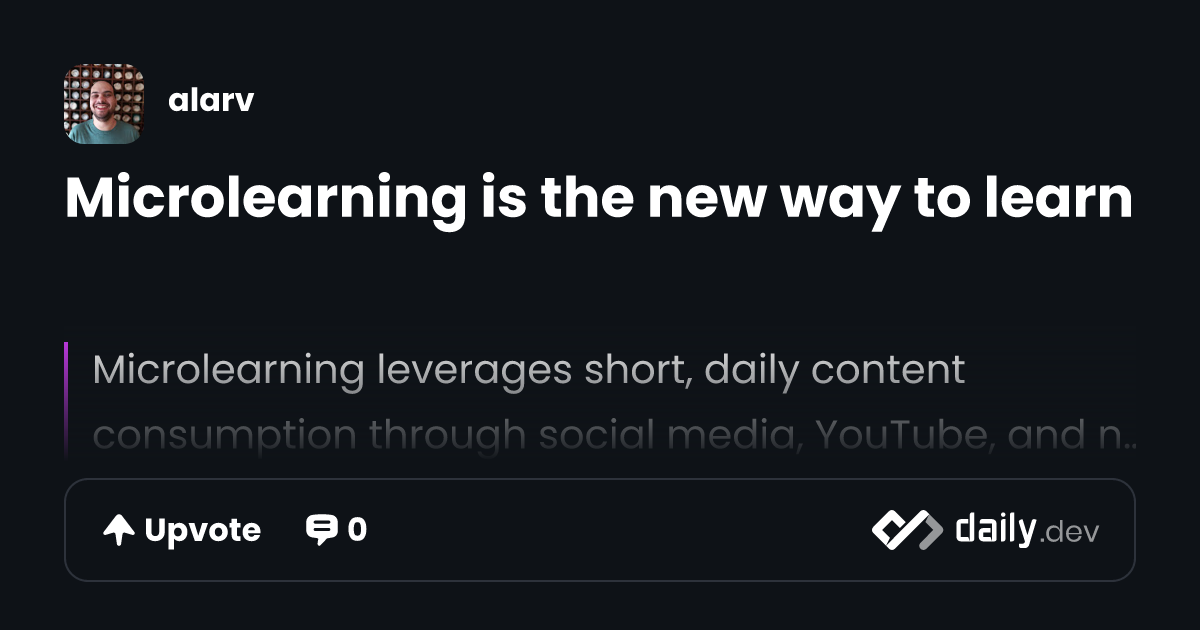 Microlearning is the new way to learn | daily.dev