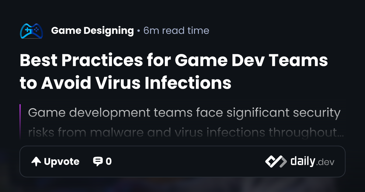 Best Practices for Game Dev Teams to Avoid Virus Infections | daily.dev