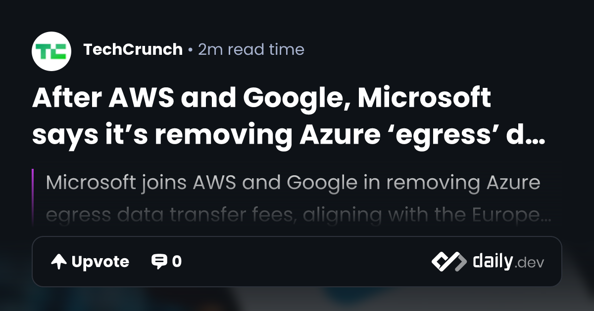 After AWS and Google, Microsoft says it’s removing Azure ‘egress’ data ...