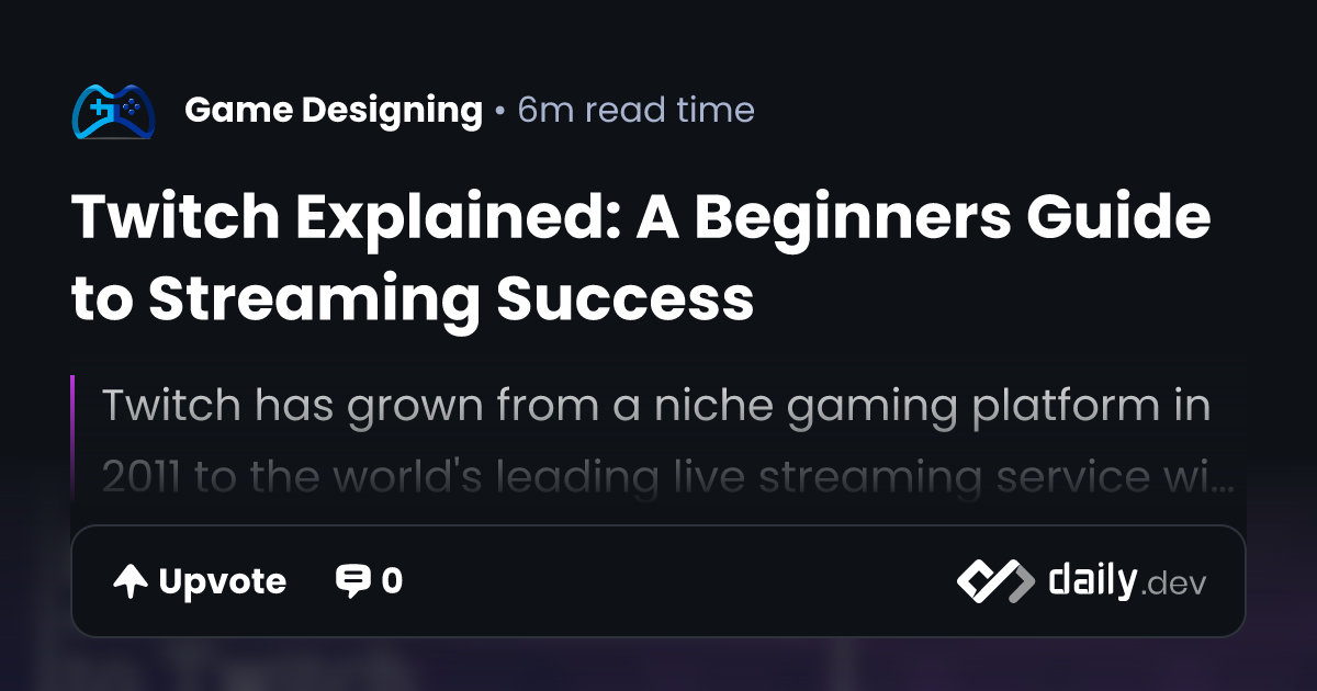 Twitch Explained: A Beginners Guide to Streaming Success | daily.dev