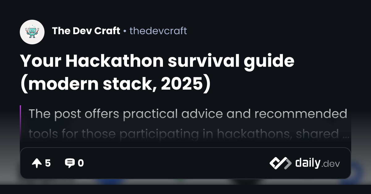 Your Hackathon survival guide (modern stack, 2025) | daily.dev