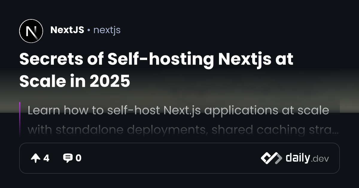 Secrets of Self-hosting Nextjs at Scale in 2025 | daily.dev