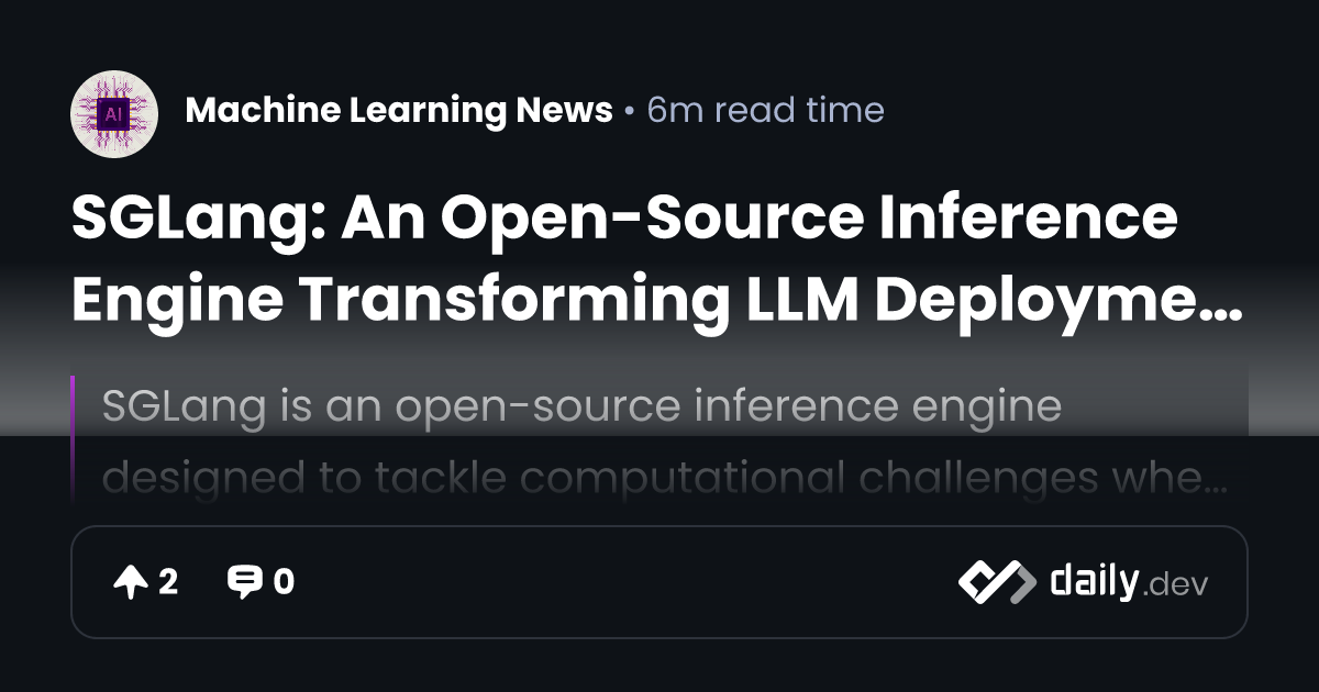 SGLang: An Open-Source Inference Engine Transforming LLM Deployment ...