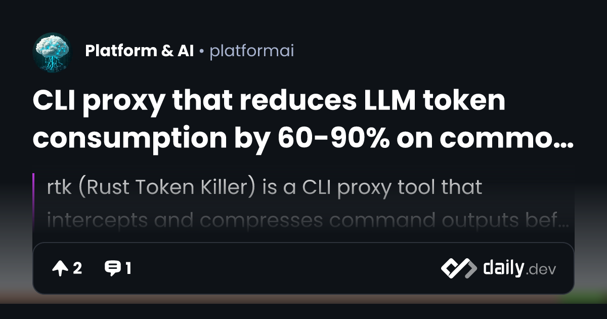 CLI proxy that reduces LLM token consumption by 60-90%...