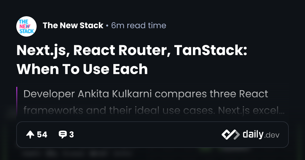 Next.js, React Router, TanStack: When To Use Each | daily.dev