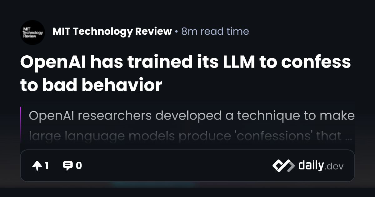 OpenAI has trained its LLM to confess to bad behavior | daily.dev