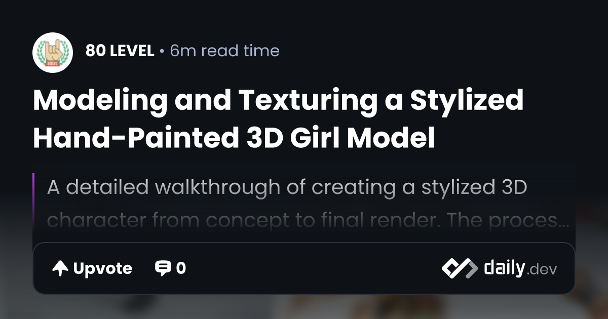Modeling and Texturing a Stylized Hand-Painted 3D Girl Model | daily.dev