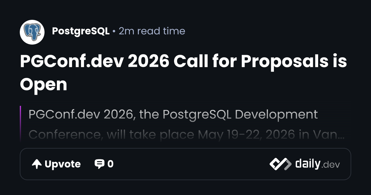 PGConf.dev 2026 Call for Proposals is Open | daily.dev