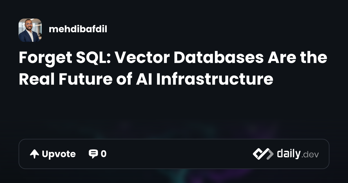 Forget SQL: Vector Databases Are the Real Future of AI Infrastructure ...