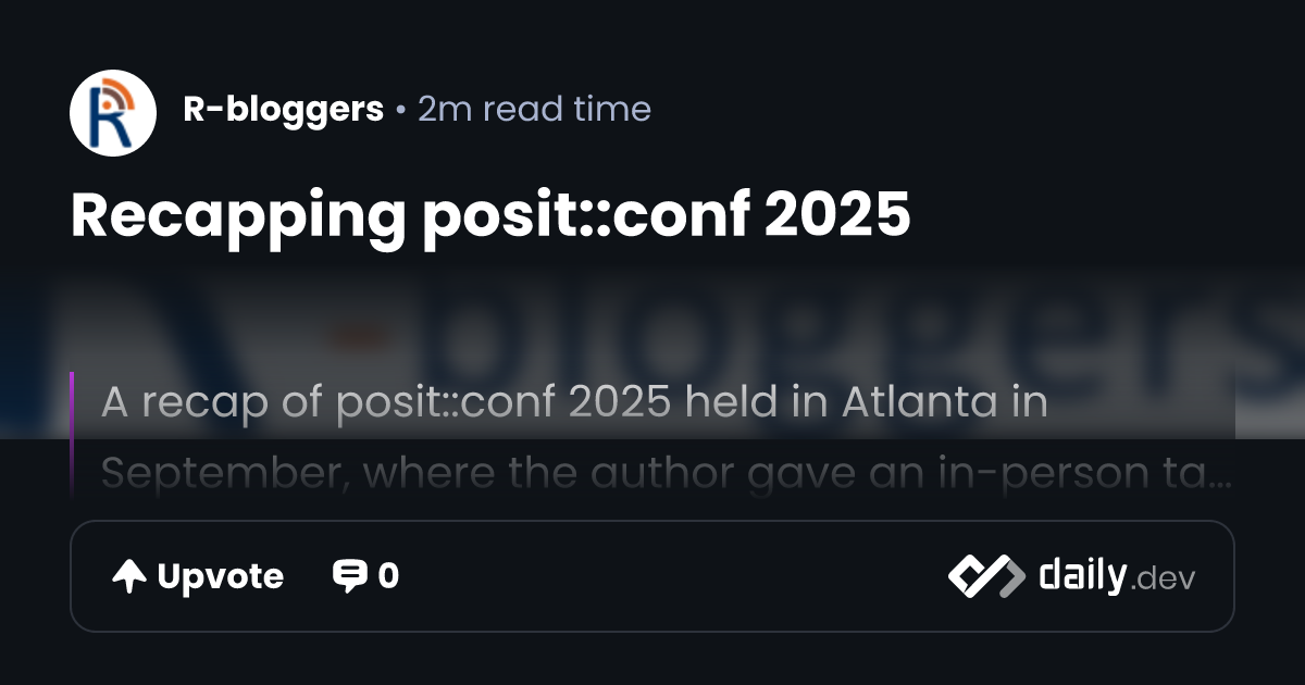 Recapping posit::conf 2025 | daily.dev