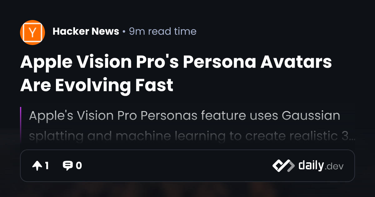 Apple Vision Pro's Persona Avatars Are Evolving Fast | daily.dev
