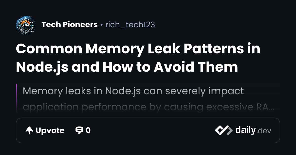 Common Memory Leak Patterns in Node.js and How to Avoid Them | daily.dev