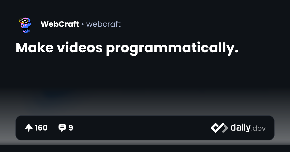 Make videos programmatically. | daily.dev