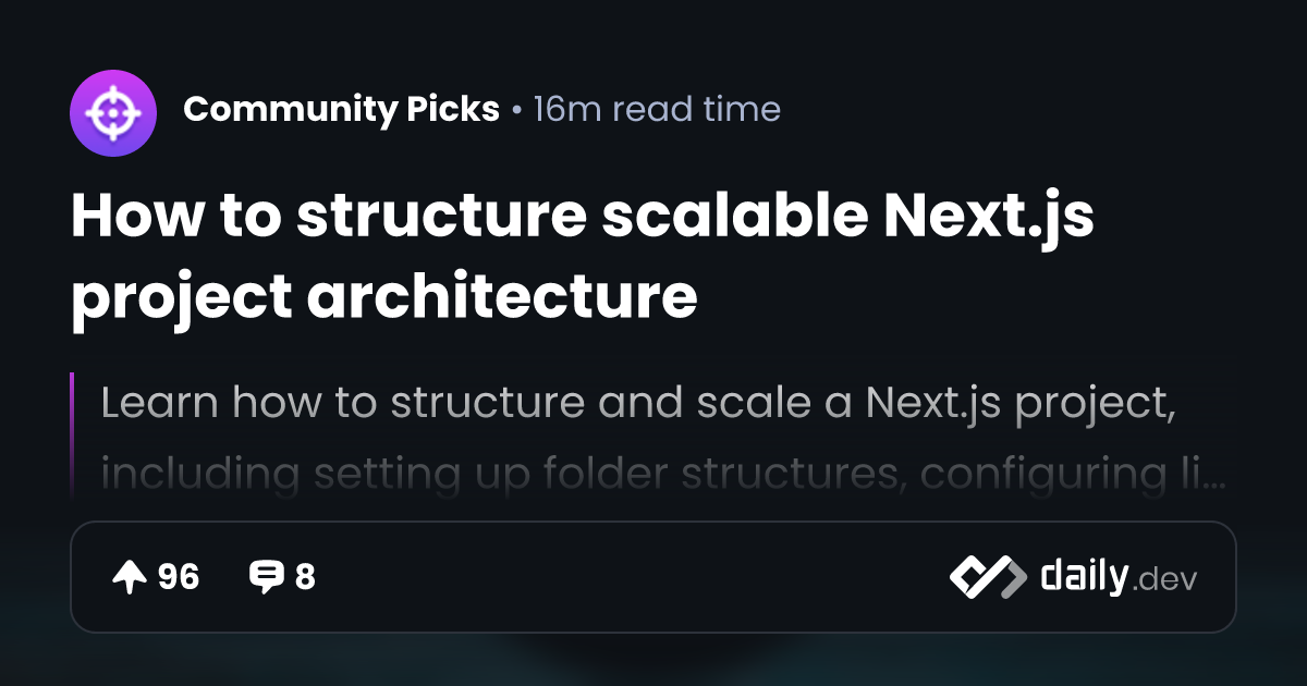 How to structure scalable Next.js project architecture | daily.dev