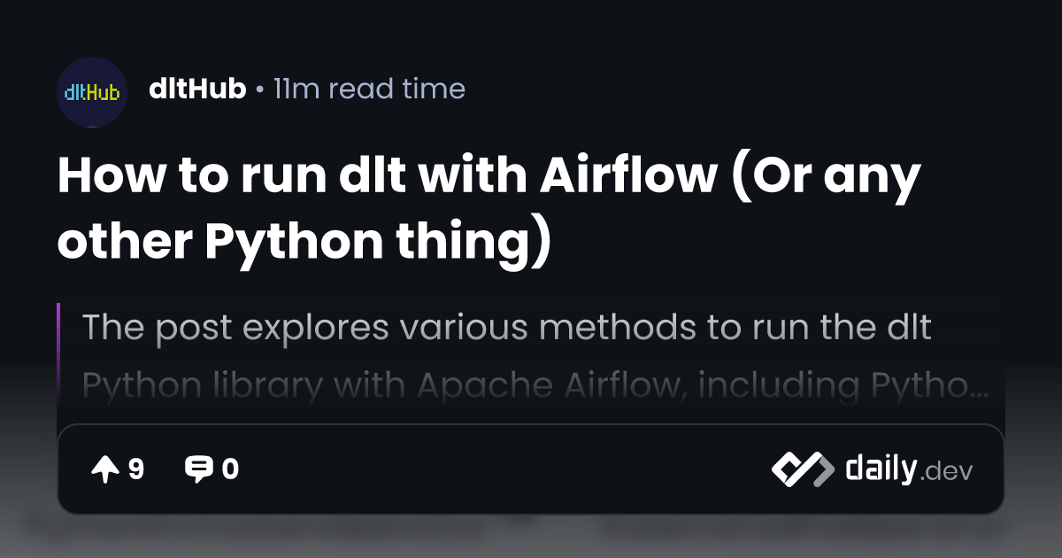How to run dlt with Airflow (Or any other Python thing) | daily.dev