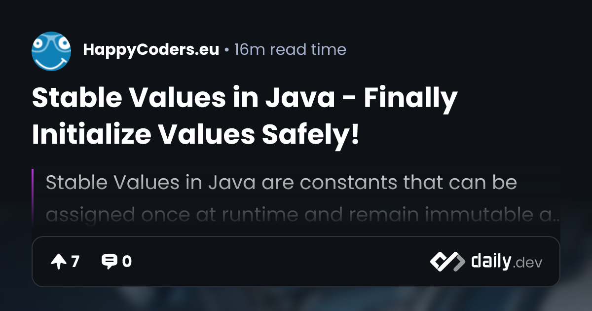 Stable Values in Java - Finally Initialize Values Safely! | daily.dev
