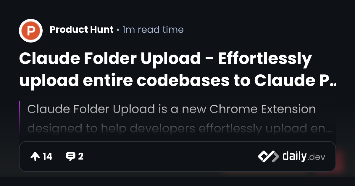 Claude Folder Upload - Effortlessly upload entire codebases to Claude Projects | daily.dev