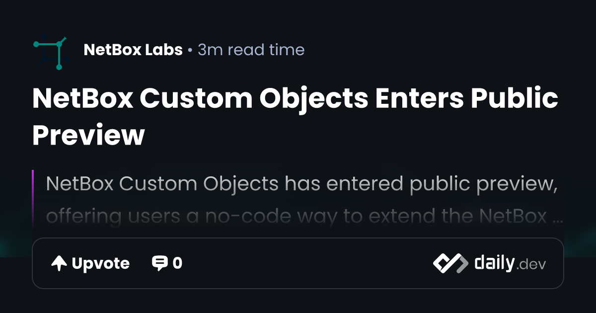 NetBox Custom Objects Enters Public Preview | daily.dev