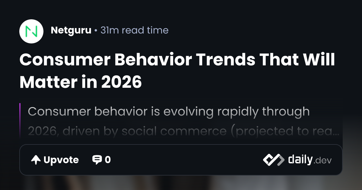 Consumer Behavior Trends That Will Matter in 2026 | daily.dev