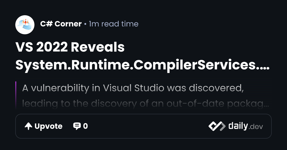 VS 2022 Reveals System.Runtime.CompilerServices.Unsafe Vulnerability ...