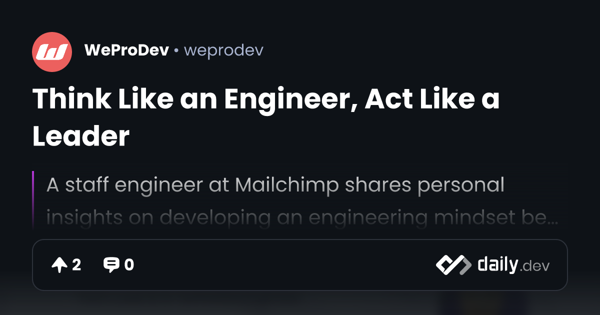Think Like an Engineer, Act Like a Leader | daily.dev