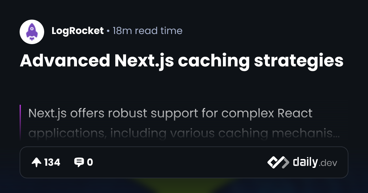 Advanced Next.js caching strategies | daily.dev