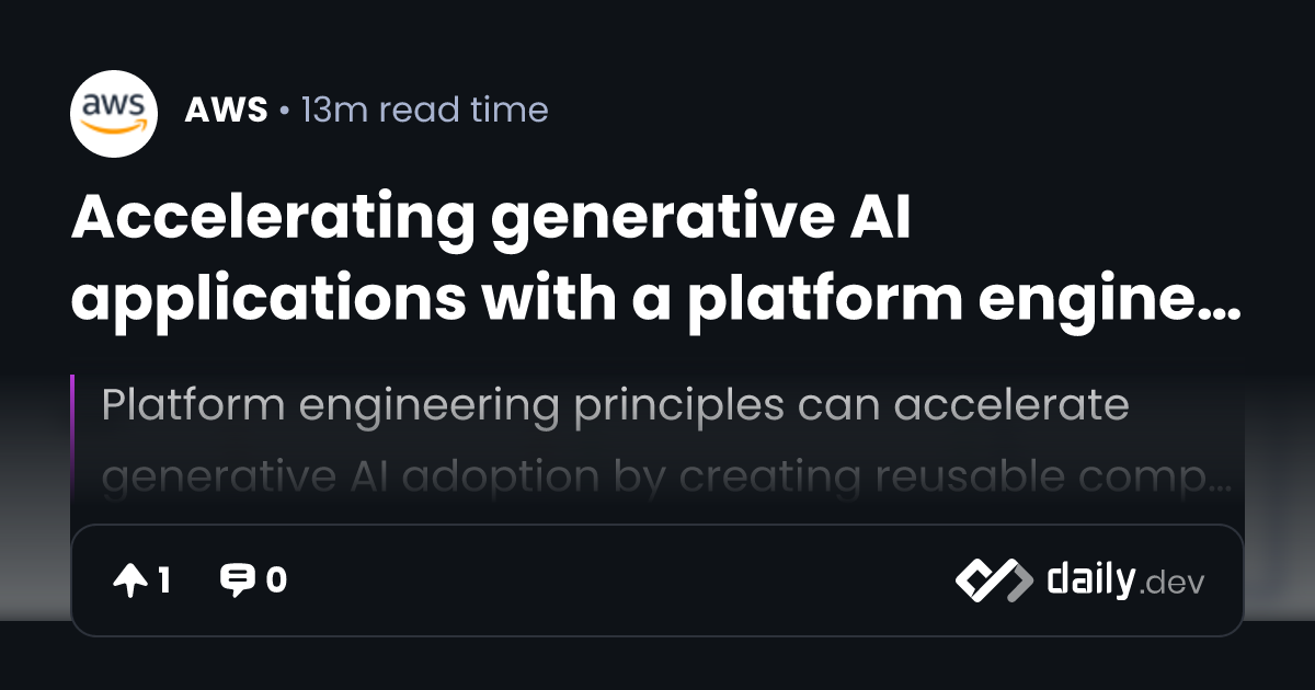 Accelerating generative AI applications with a platform engineering ...