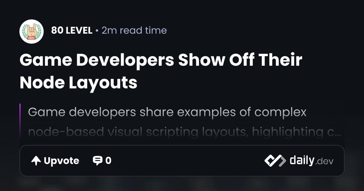 Game Developers Show Off Their Node Layouts | daily.dev