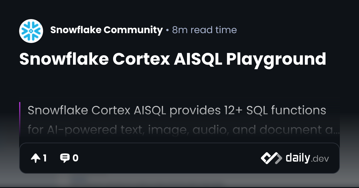 Snowflake Cortex AISQL Playground | daily.dev