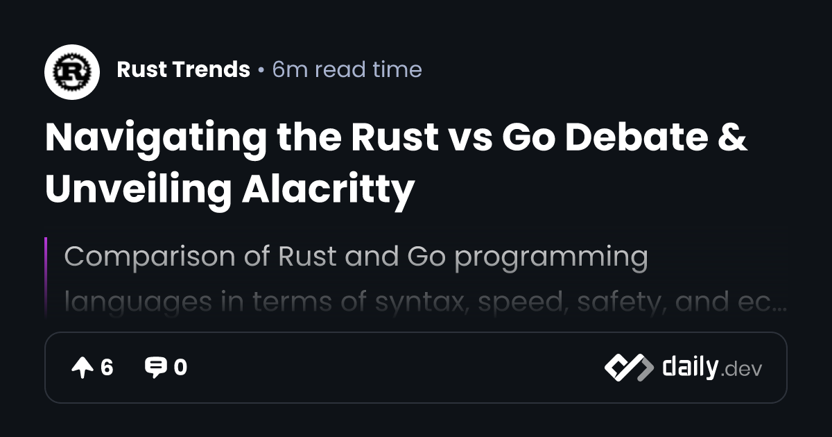Navigating the Rust vs Go Debate & Unveiling Alacritty