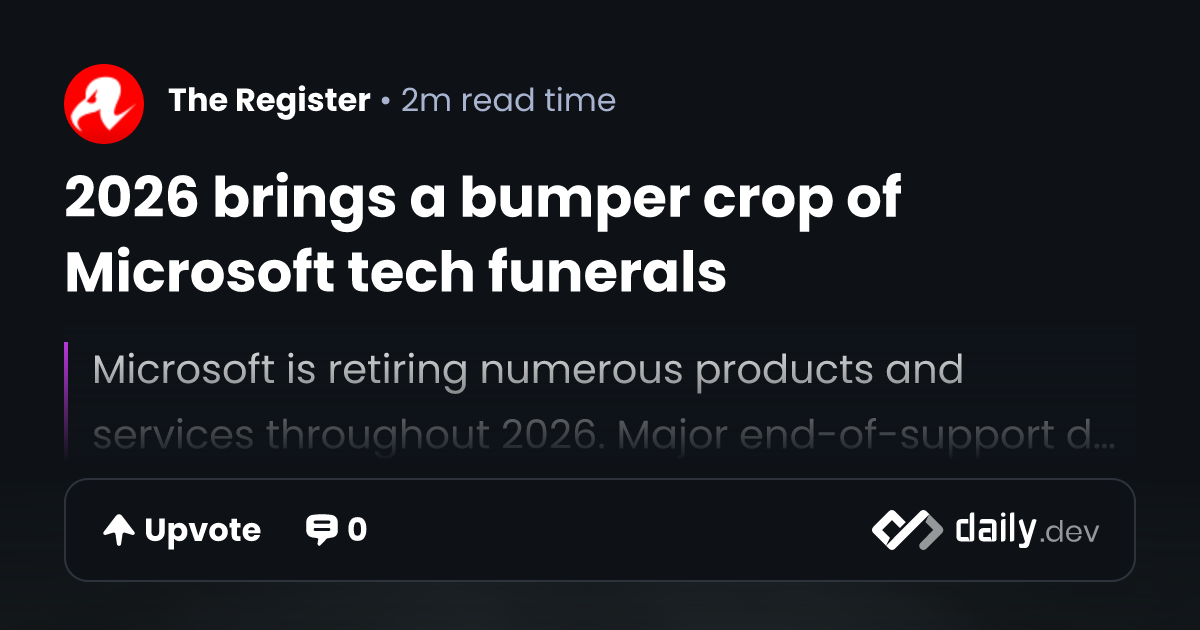 2026 brings a bumper crop of Microsoft tech funerals
