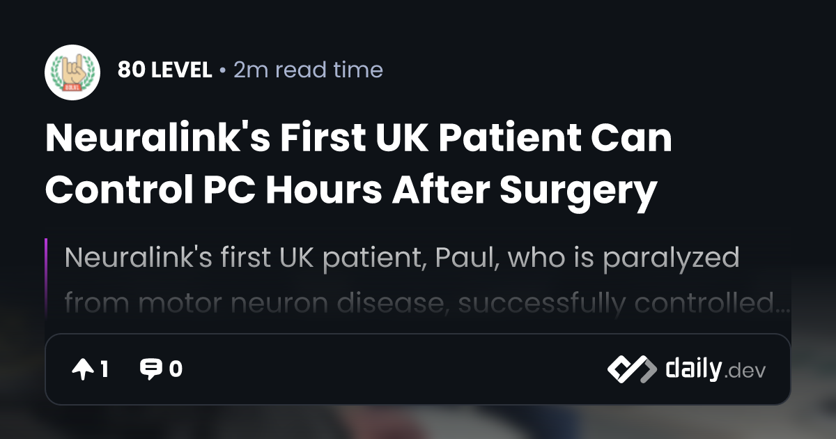 Neuralink's First UK Patient Can Control PC Hours After...