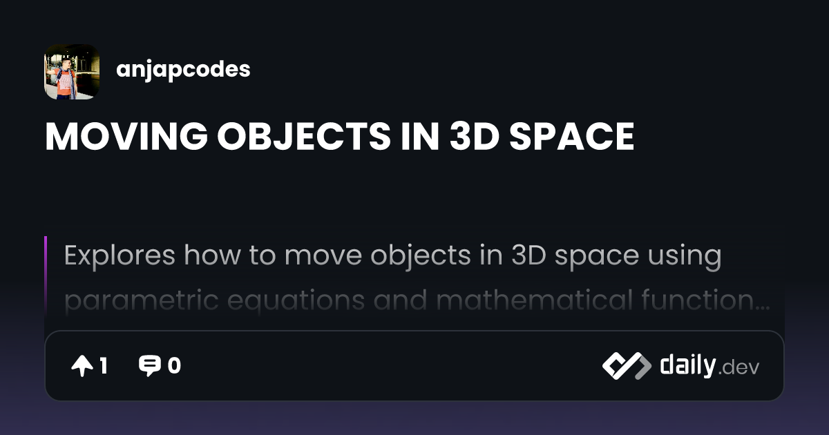 MOVING OBJECTS IN 3D SPACE | daily.dev
