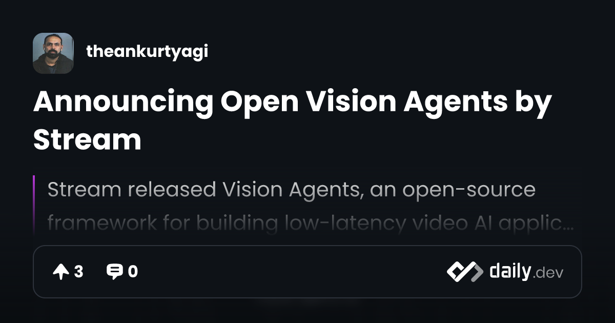 Announcing Open Vision Agents by Stream | daily.dev