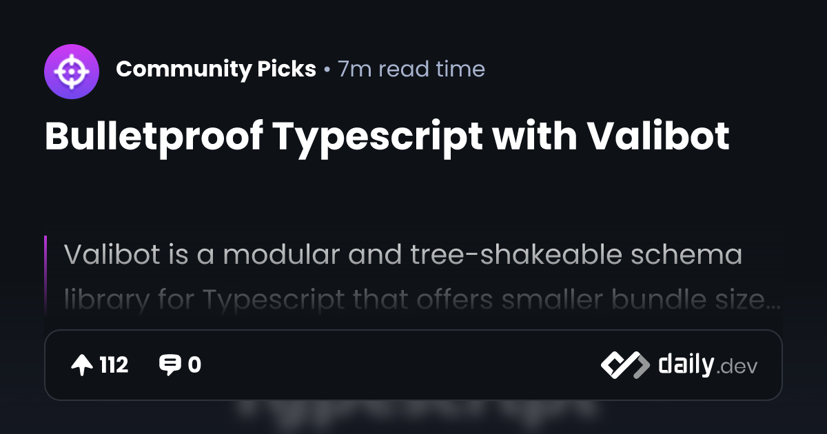 Bulletproof Typescript with Valibot | daily.dev