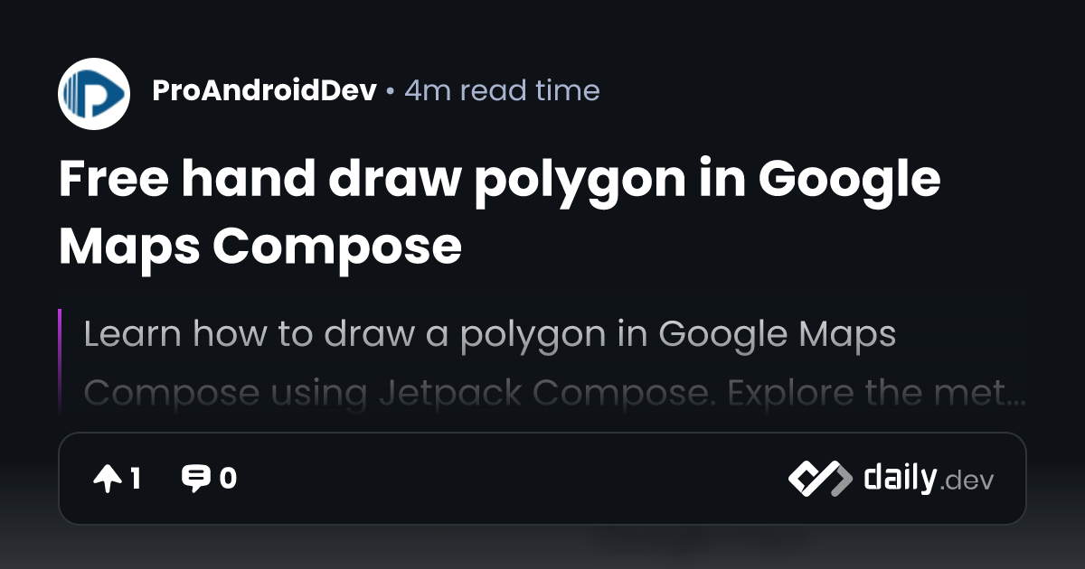 Free hand draw polygon in Google Maps Compose | daily.dev