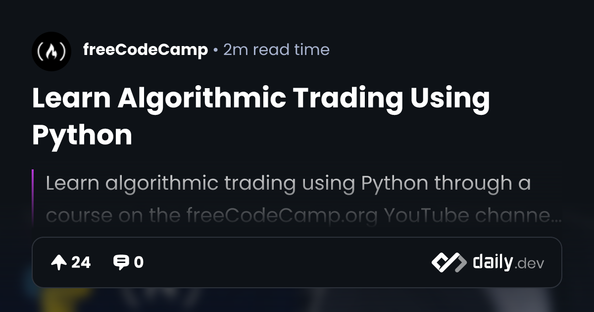 Learn Algorithmic Trading Using Python | daily.dev