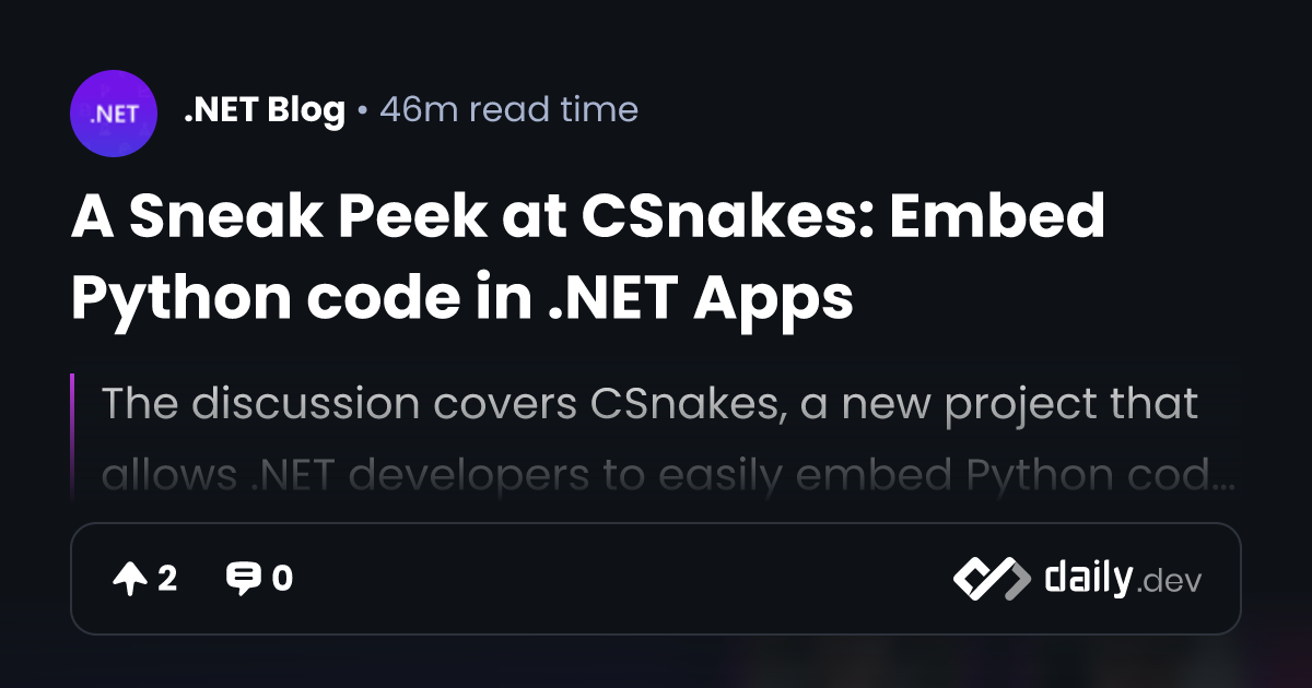 A Sneak Peek at CSnakes: Embed Python code in .NET Apps | daily.dev