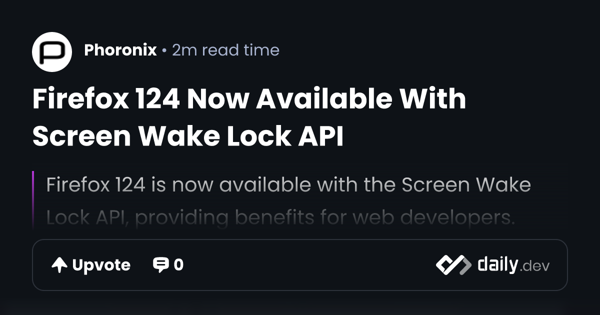 Firefox 124 Now Available With Screen Wake Lock API | daily.dev
